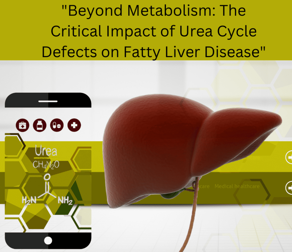 The Critical Impact Of Urea Cycle Defects On Fatty Liver